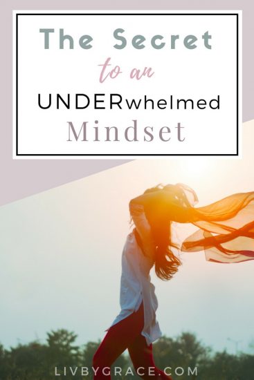 The Secret to an UNDERwhelmed Mindset