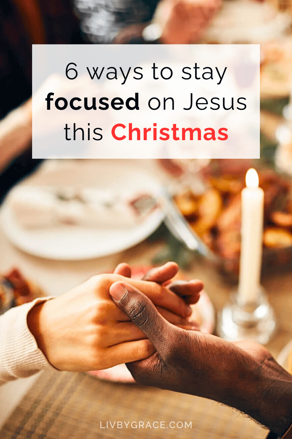 6 ways to stay focused on Jesus this Christmas - Liv By Grace