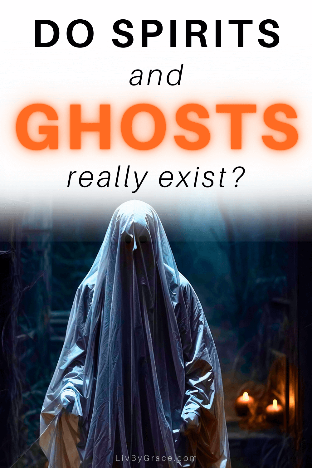 Are Ghosts Real? — A Christian Perspective - Liv By Grace
