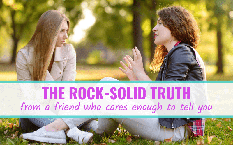 The Truth, from a friend who cares enough to tell you - Liv By Grace